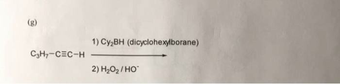 Solved 1) Cy2BH (dicyclohexlborane) C3H7-CEC-H 2) H202 /HO | Chegg.com