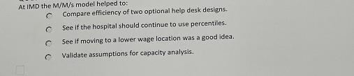 Solved At IMD the M/M/s model helped to: Compare efficiency | Chegg.com