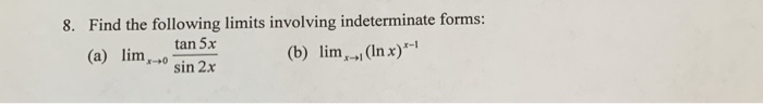 Solved 8. Find the following limits involving indeterminate | Chegg.com