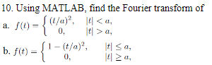 Solved 10. Using MATLAB, find the Fourier transform of a. | Chegg.com