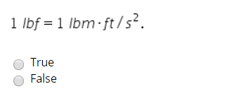 Solved 1 lbf = 1 lbm.ft/s True False | Chegg.com