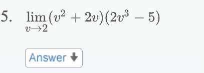 Solved limv→2(v2+2v)(2v3−5) | Chegg.com