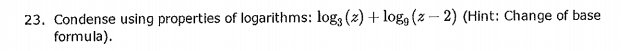 Solved 23. Condense using properties of logarithms: | Chegg.com
