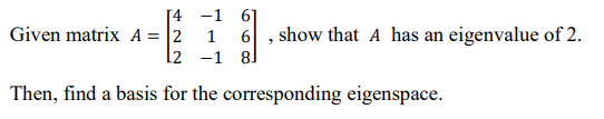 Solved Given matrix A=⎣⎡422−11−1668⎦⎤, show that A has an | Chegg.com