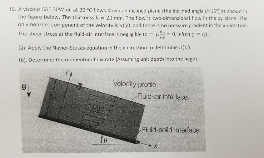 Solved 10. A viscous SAE 30W oil at 20 °C flows down an | Chegg.com