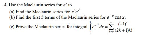 Solved 4. Use the Maclaurin series for e to (a) Find the | Chegg.com