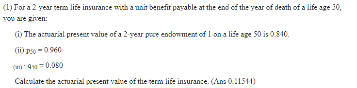 Solved (1) For a 2-year term life insurance with a unit | Chegg.com