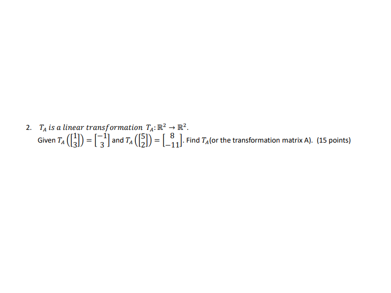 Solved 2. TA is a linear transformation TA:R? → R2. Given T4 | Chegg.com