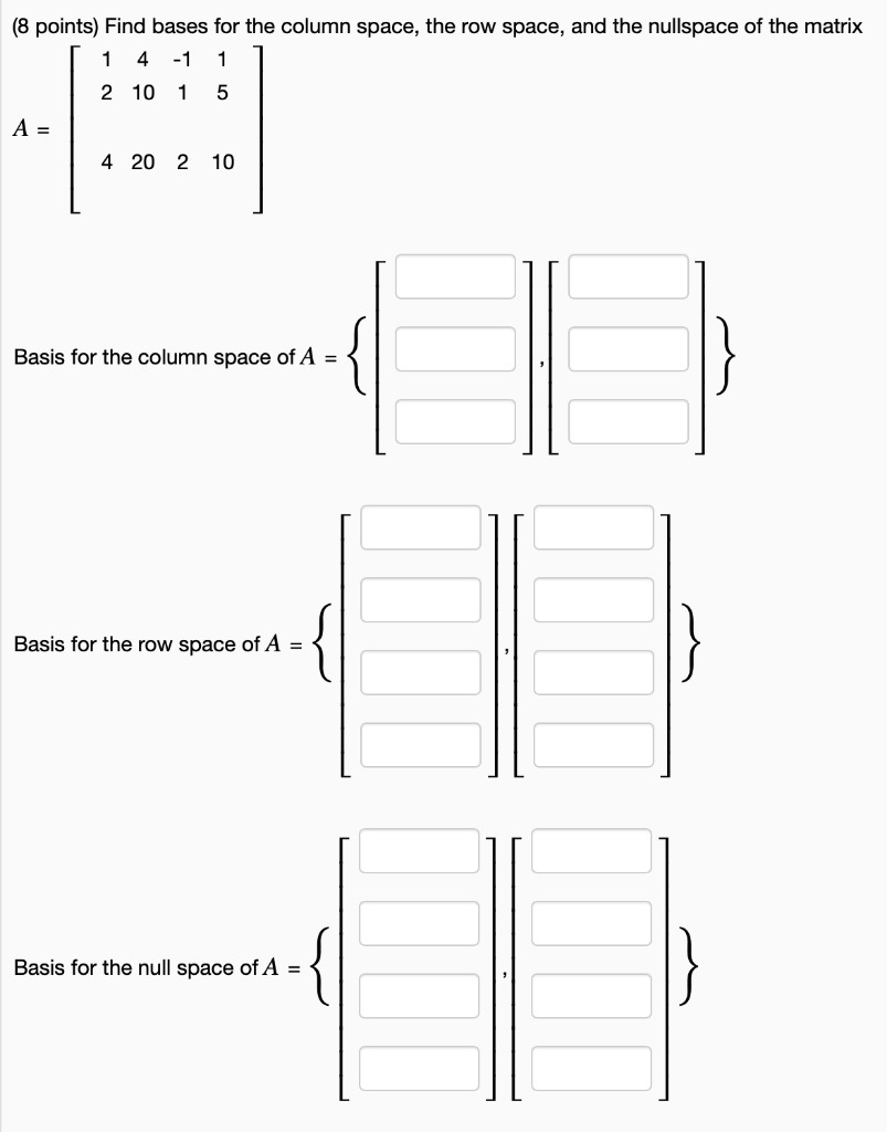 Solved (8 points) Find bases for the column space, the row | Chegg.com