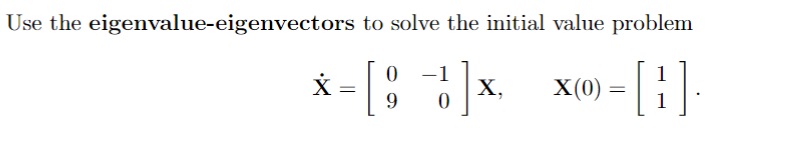 Solved Use the eigenvalue-eigenvectors to solve the initial | Chegg.com