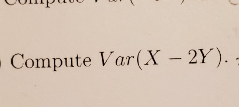 Solved Compute Var(X – 2Y). - | Chegg.com