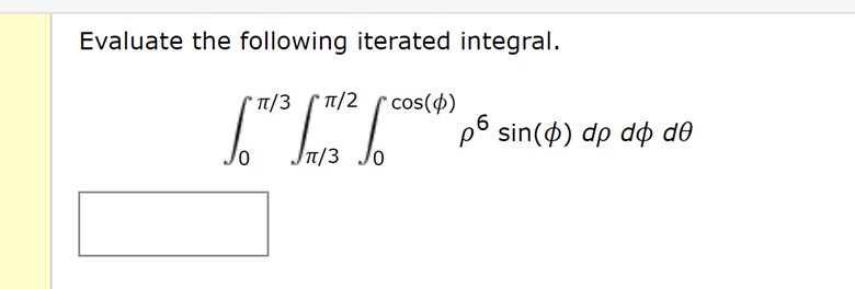 Solved Evaluate the following iterated integral. π/3 0 π/2 | Chegg.com