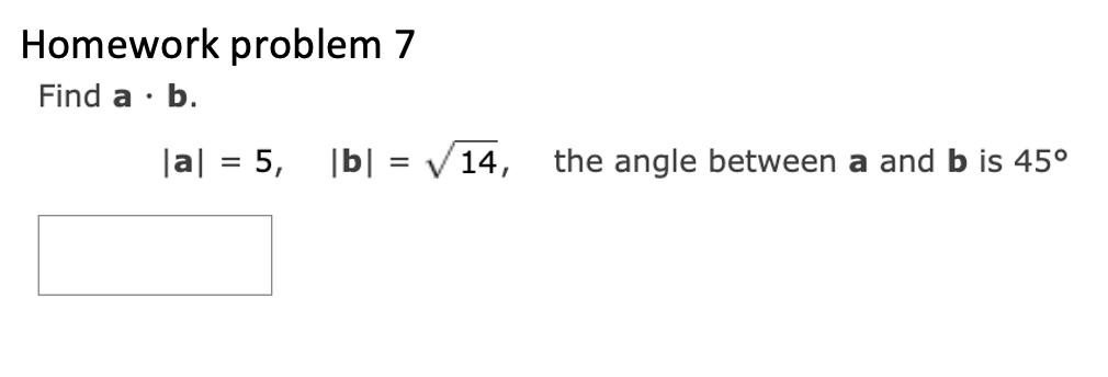 Solved Homework problem 7 Find a⋅b. ∣a∣=5,∣b∣=14, the angle | Chegg.com