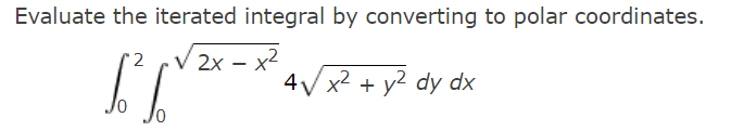 Solved Evaluate the iterated integral by converting to polar | Chegg.com