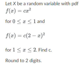 Solved Let X be a random variable with pdf f(x)=cx2 for | Chegg.com