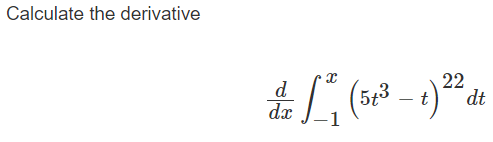Solved Calculate the derivative dxd∫−1x(5t3−t)22dt | Chegg.com