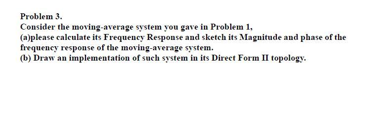 Solved Problem 3. Consider the moving average system you | Chegg.com