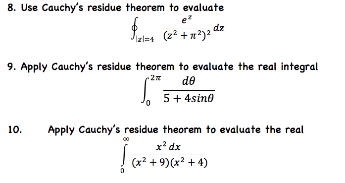 Solved 8. Use Cauchy's residue theorem to evaluate 9. Apply | Chegg.com Solved 8. Use Cauchy's residue theorem to evaluate 9. Apply | Chegg.com