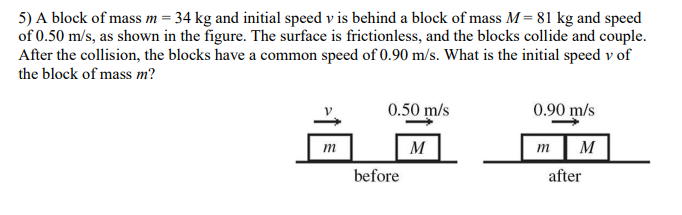 Solved 5) A block of mass m=34 kg and initial speed v is | Chegg.com