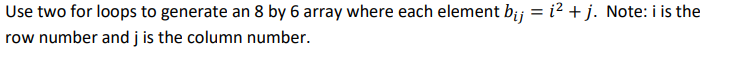 Solved Use two for loops to generate an 8 by 6 array where | Chegg.com