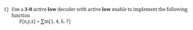 Solved 1 Use A 3 8 Active Low Decoder With Active Low