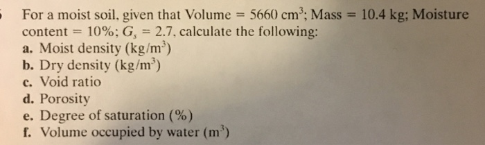 Solved For a moist soil, given that Volume = 5660 cm^3; Mass | Chegg.com