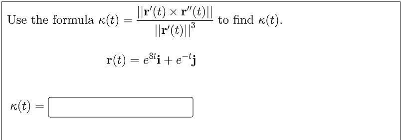 Solved Х Use the formula k(t) = ||r'(t) xr"(t)|| ||r'(t)|| | Chegg.com