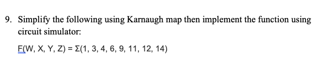 Solved 9. Simplify the following using Karnaugh map then | Chegg.com