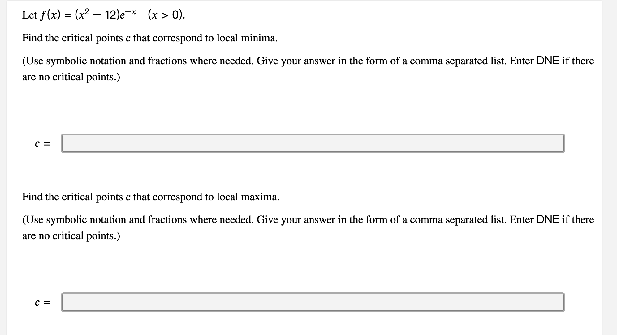 Solved Let f(x)=(x2-12)e-x,(x>0).Find the critical points c | Chegg.com