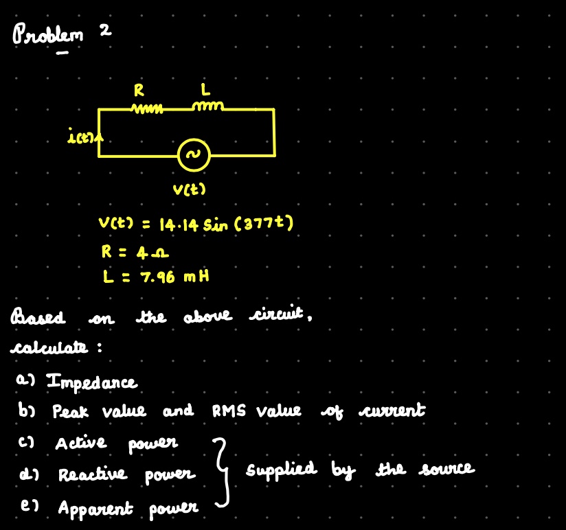 Solved Protem 2 v(t)=14.14sin(377t)R=4ΩL˙=7.96mH Based on | Chegg.com