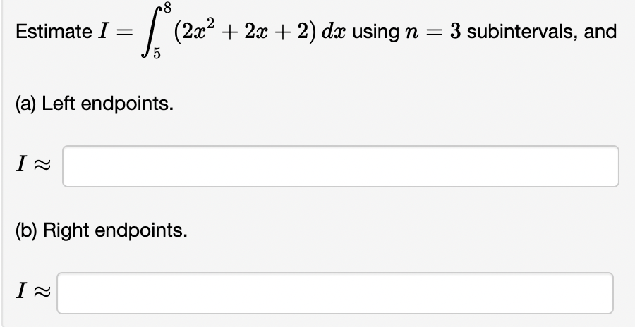 Solved Estimate I=∫58(2x2+2x+2)dx using n=3 subintervals, | Chegg.com