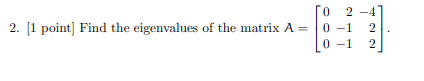 Solved 2. [1 point] Find the eigenvalues of the matrix | Chegg.com