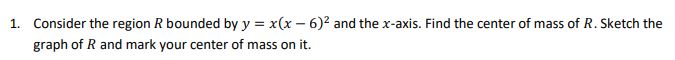 Solved 1. Consider the region R bounded by y=x(x−6)2 and the | Chegg.com