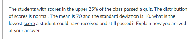 Solved The students with scores in the upper 25% of the | Chegg.com