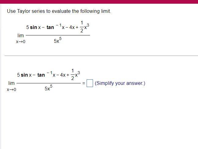 Solved Use Taylor series to evaluate the following limit. | Chegg.com