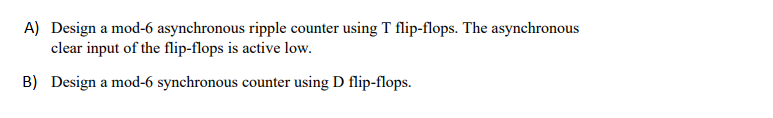 Solved A) Design a mod-6 asynchronous ripple counter using T | Chegg.com