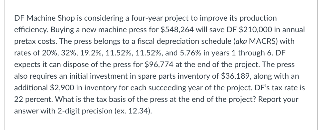 Solved DF Machine Shop is considering a four-year project to | Chegg.com