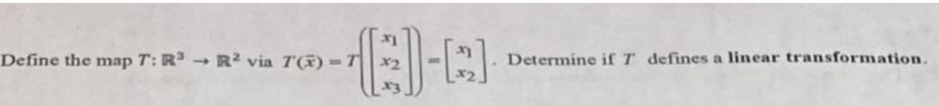 Solved Define the map T: R3 R2 via T()- C-0 Determine if T | Chegg.com
