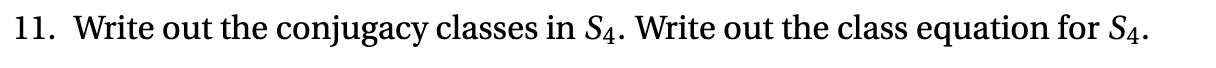 Solved 11. Write out the conjugacy classes in S4. Write out | Chegg.com