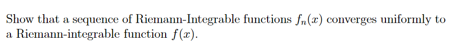 Solved Show that a sequence of Riemann-Integrable functions | Chegg.com