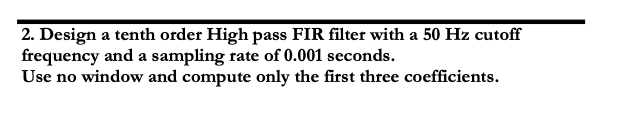 Solved 2. Design a tenth order High pass FIR filter with a | Chegg.com