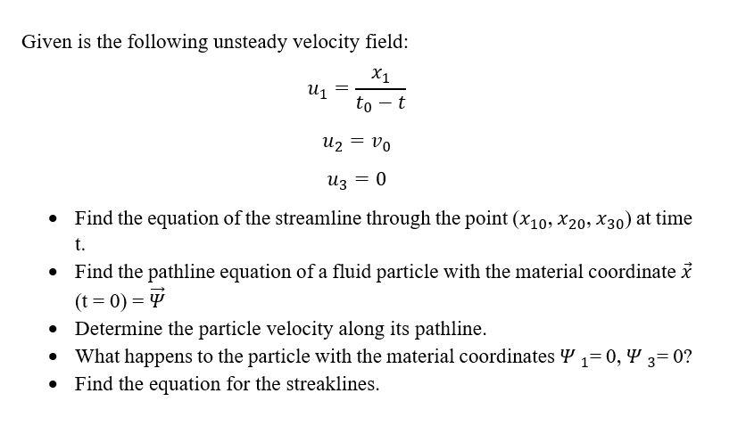 Solved Given is the following unsteady velocity field: X1 U1 | Chegg.com