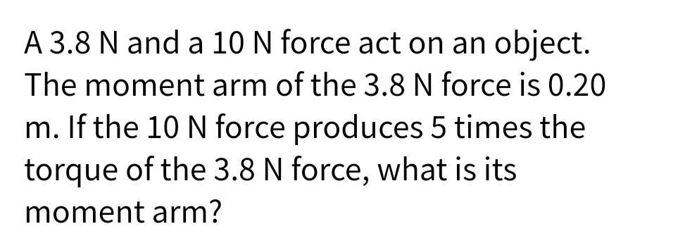 Solved A 3.8 N and a 10 N force act on an object. The moment | Chegg.com