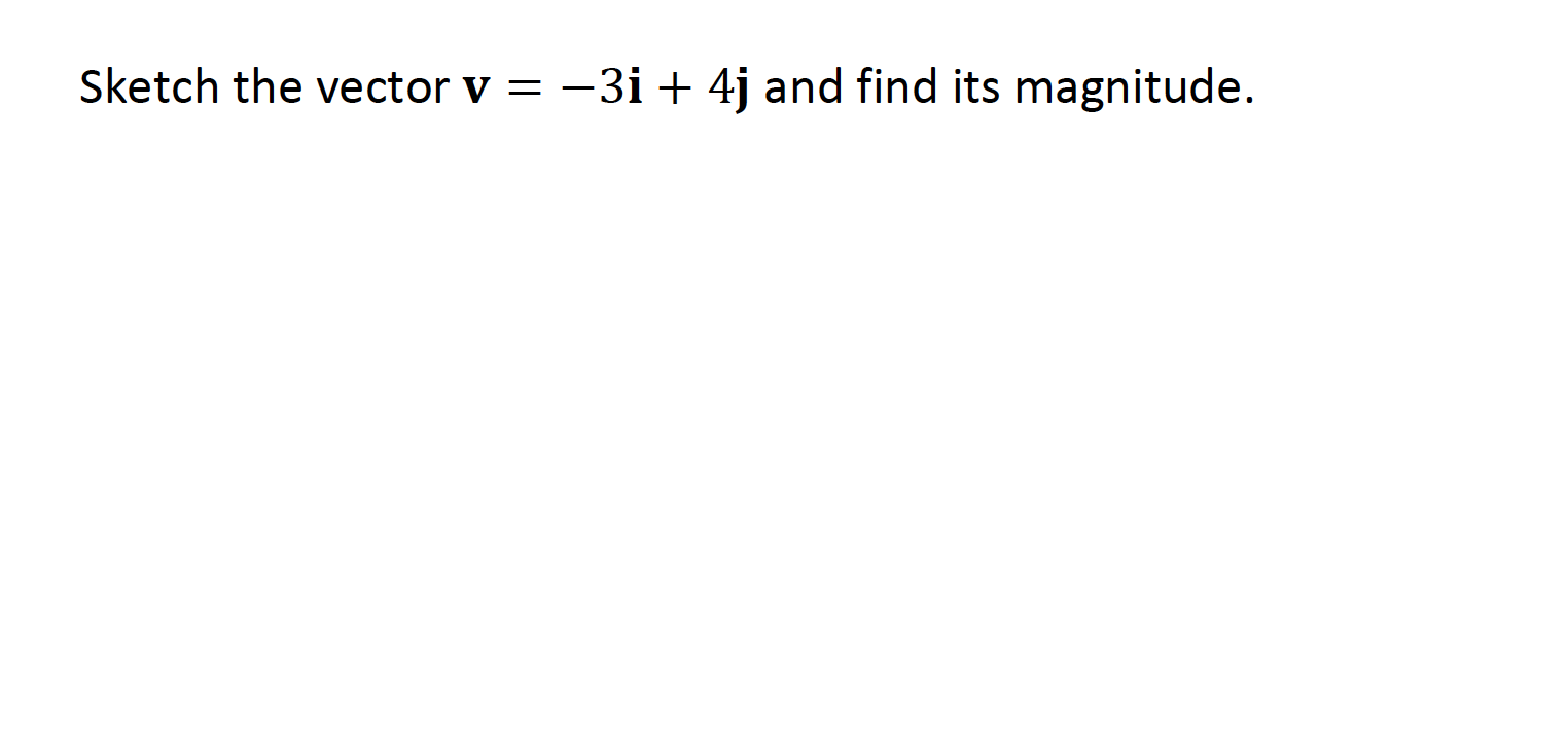 Solved Sketch the vector v = -3i+ 4j and find its magnitude. | Chegg.com