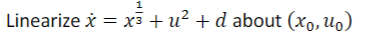 Solved Linearize x˙=x31+u2+d about (x0,u0) | Chegg.com