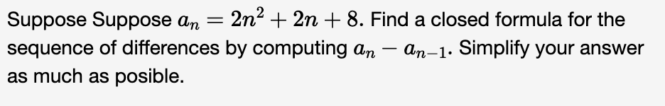 Solved Suppose Suppose an=2n2+2n+8. Find a closed formula | Chegg.com