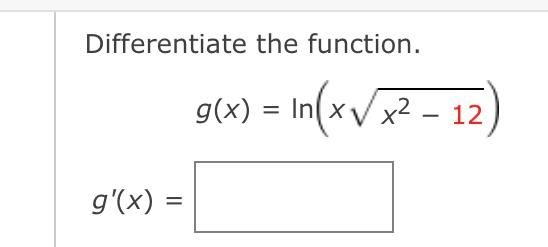 Solved Differentiate the function. g(x)=ln(xx2−12) g′(x)= | Chegg.com ...
