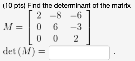 Solved (10 pts) Find the determinant of the matrix det (M)- | Chegg.com