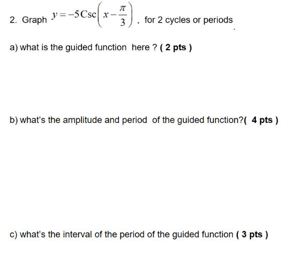 Solved 2. Graph y=−5Csc(x−3π), for 2 cycles or periods a) | Chegg.com