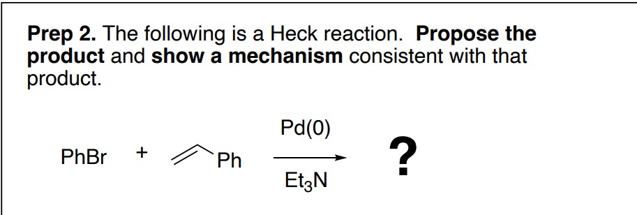 Solved Prep 2. ﻿The following is a Heck reaction. Propose | Chegg.com